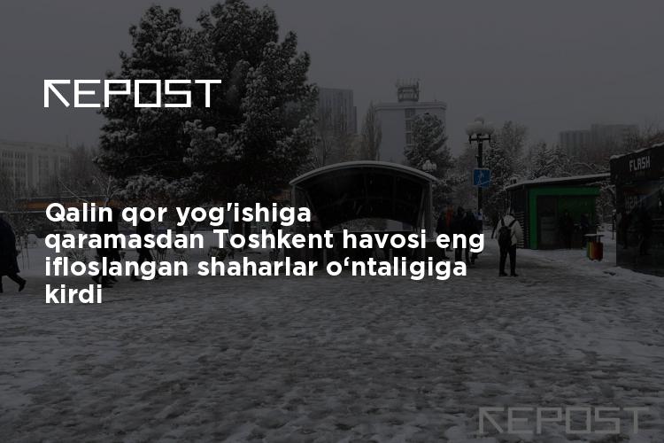 Qalin qor yog'ishiga qaramasdan Toshkent havosi eng ifloslangan ...