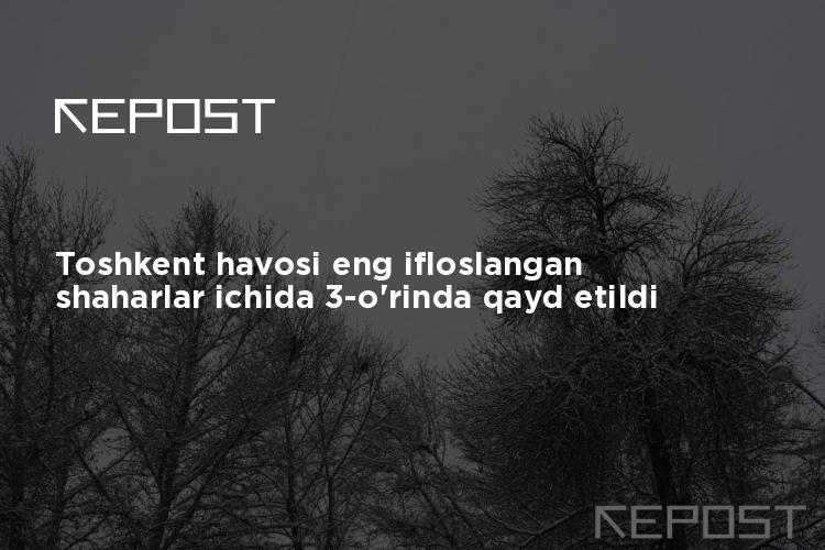 Toshkent havosi eng ifloslangan shaharlar ichida 3-o'rinda qayd etildi