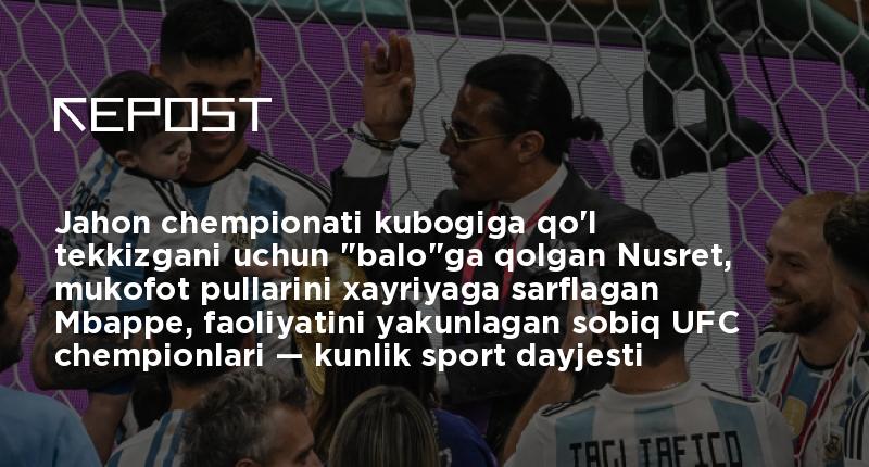 Jahon chempionati kubogiga qo'l tekkizgani uchun "balo"ga qolgan Nusret ...