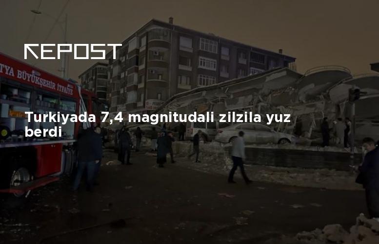 Turkiyada 7,4 magnitudali zilzila yuz berdi