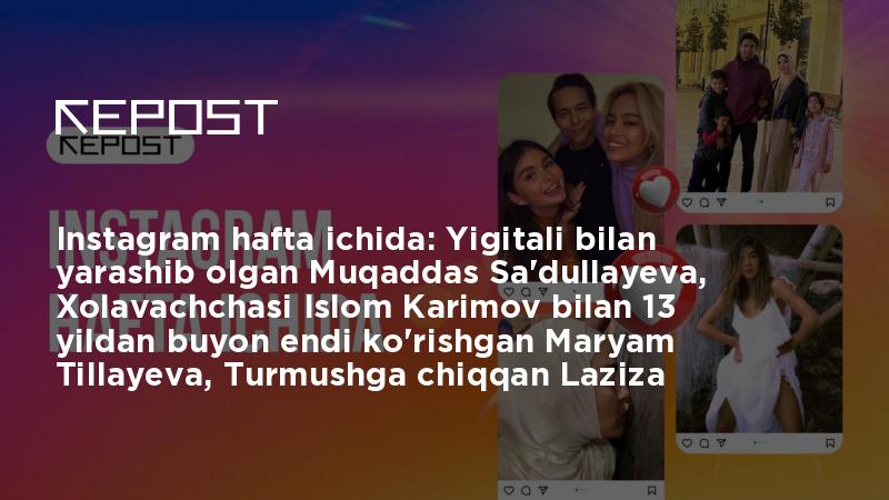 Instagram hafta ichida: Yigitali bilan yarashib olgan Muqaddas Sa ...